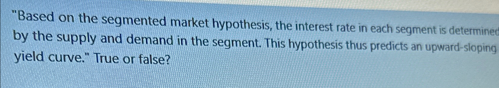 Solved "Based on the segmented market hypothesis, the | Chegg.com