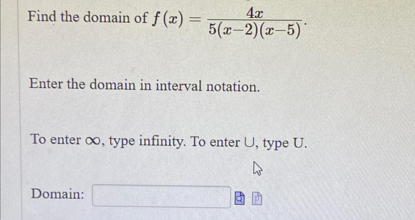 Solved Find the domain of f(x)=4x5(x-2)(x-5)Enter the domain | Chegg.com