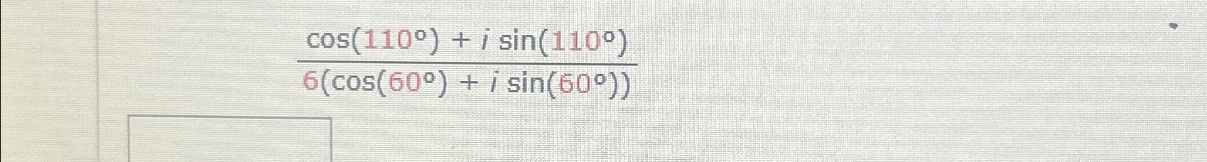 Solved cos(110°)+isin(110°)6(cos(60°)+isin(60°)) | Chegg.com