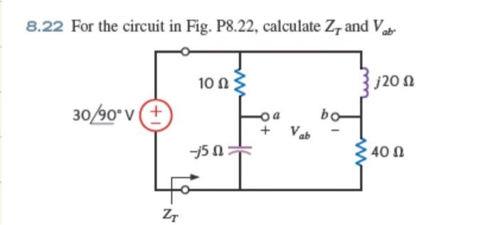 Solved 8.22 For the circuit in Fig. P8.22, calculate ZT and | Chegg.com