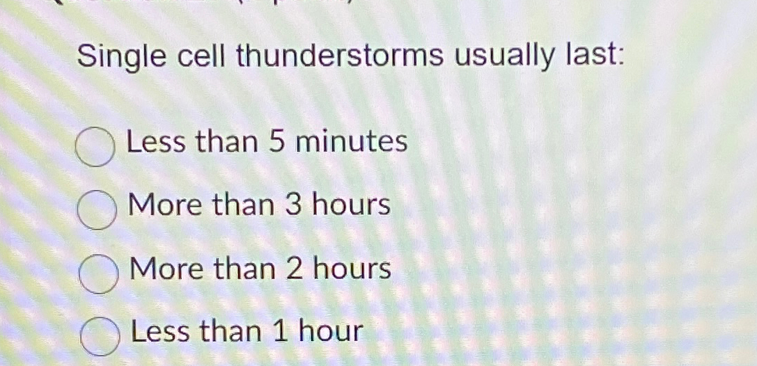 Solved Single cell thunderstorms usually last:Less than 5 | Chegg.com
