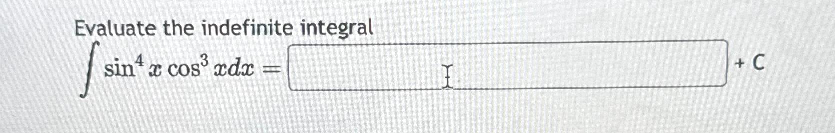 Solved Evaluate the indefinite integral∫﻿﻿sin4xcos3xdx= | Chegg.com
