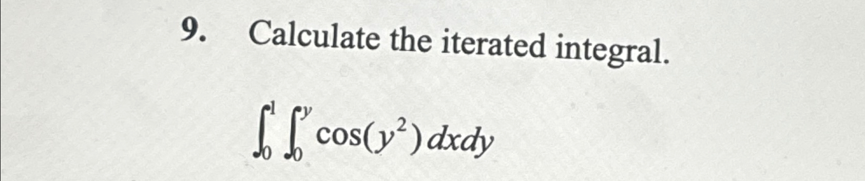 Solved Calculate the iterated integral.∫01∫0ycos(y2)dxdy | Chegg.com