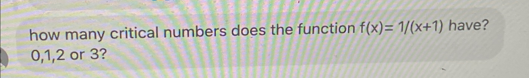 Solved how many critical numbers does the function f(x)=1x+1 | Chegg.com