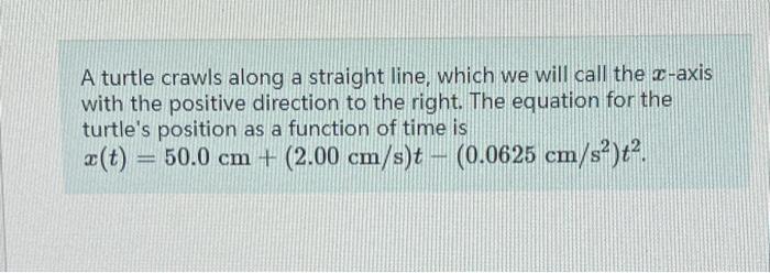 Solved A turtle crawls along a straight line, which we will | Chegg.com