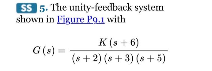 Solved SS 5. The unity-feedback system shown in Figure P9.1 | Chegg.com
