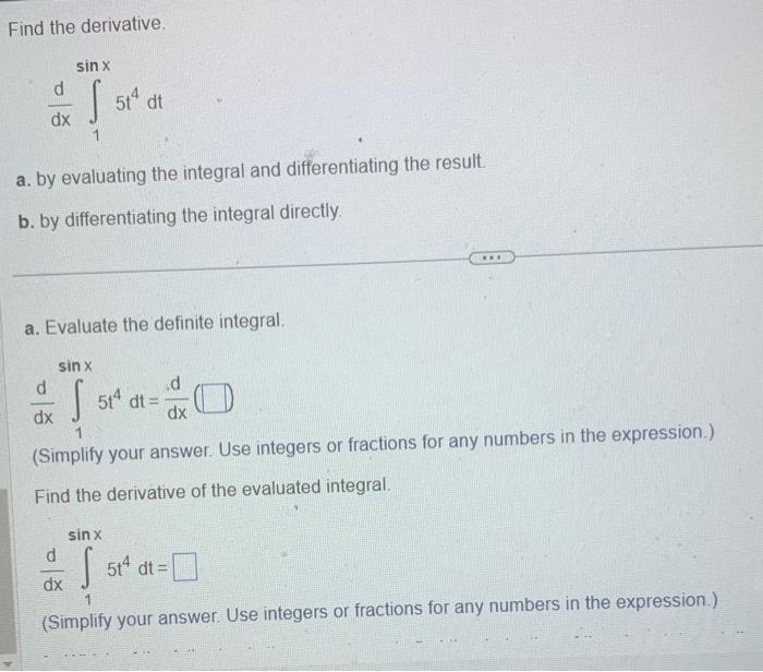 Solved Find the derivative. dxd∫1sinx5t4dt a. by evaluating | Chegg.com
