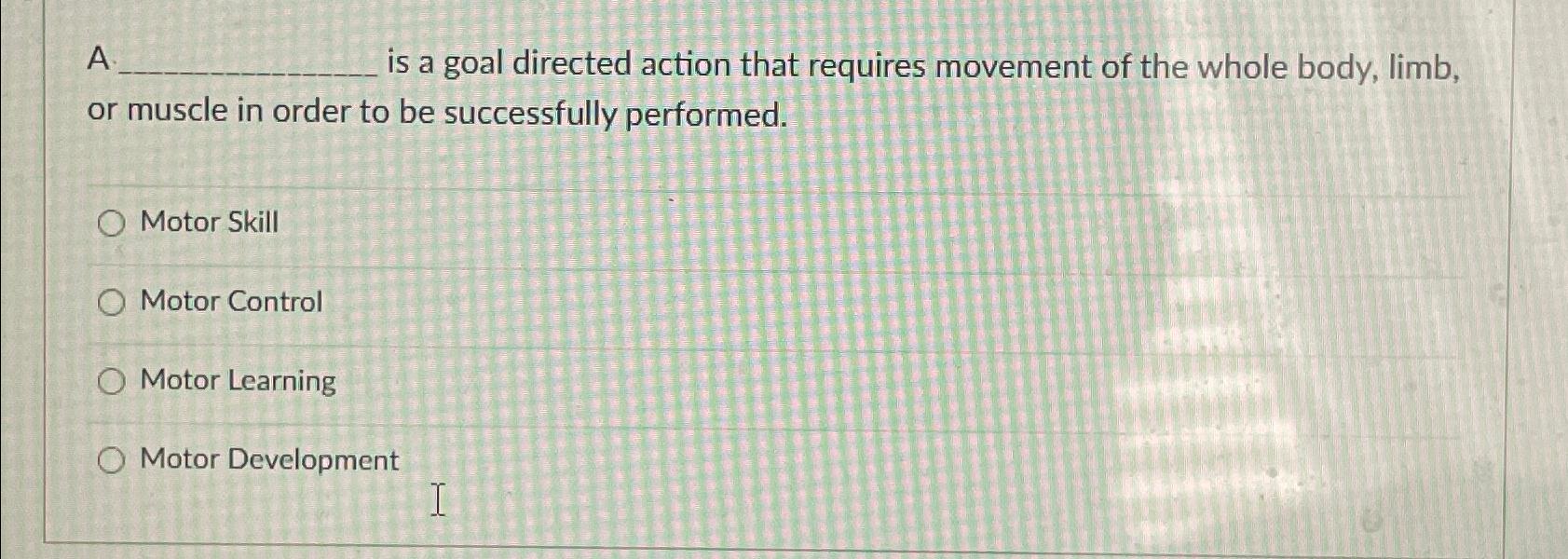 Solved A. ﻿is a goal directed action that requires movement | Chegg.com