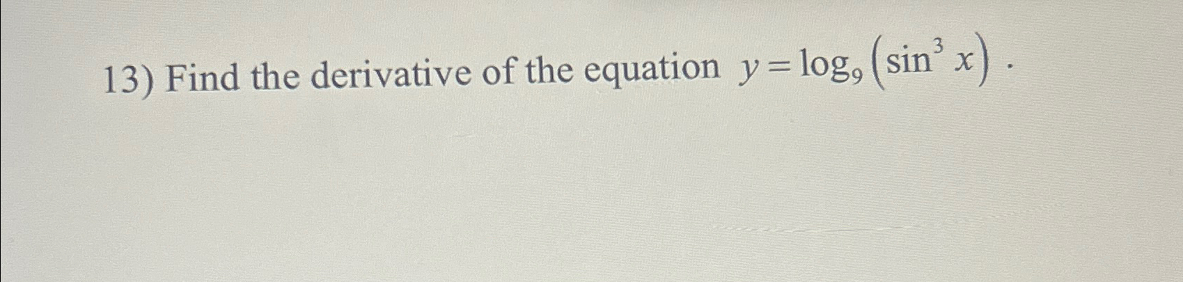 Solved Find the derivative of the equation y=log9(sin3x). | Chegg.com