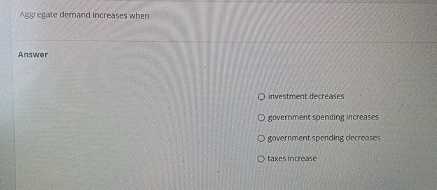 Solved Aggregate demand increases whenAnswerinvestment | Chegg.com