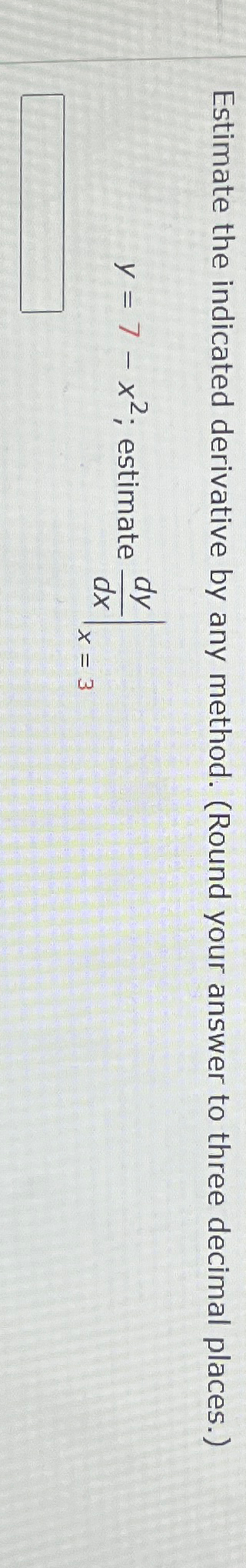 Solved Estimate the indicated derivative by any method. | Chegg.com