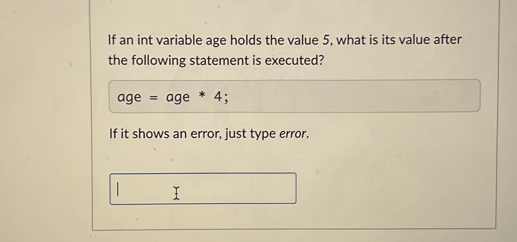 Solved If an int variable age holds the value 5 , ﻿what is | Chegg.com