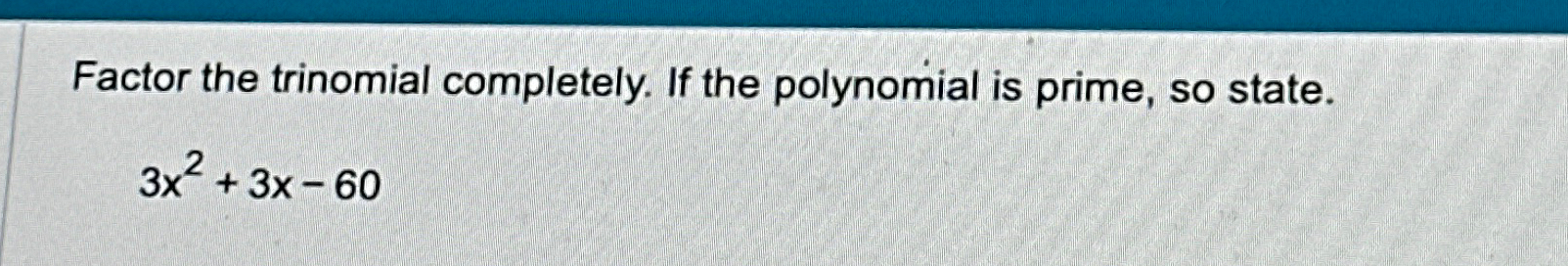 Solved Factor the trinomial completely. If the polynomial is | Chegg.com