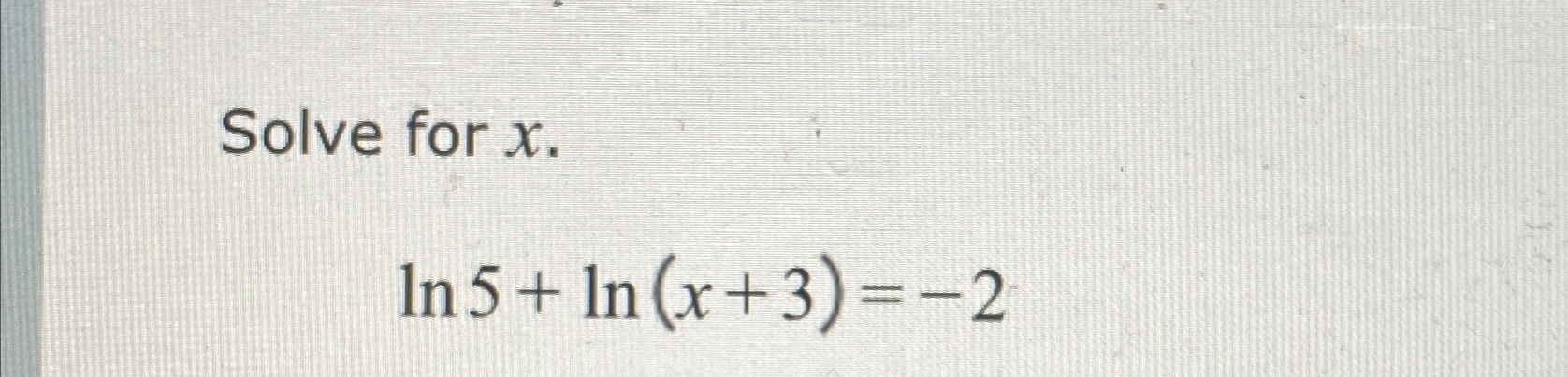 Solved Solve for xln5+ln(x+3)=-2 | Chegg.com