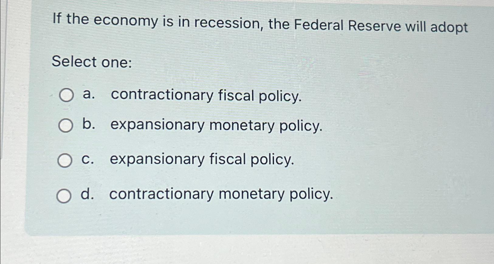 Solved If the economy is in recession, the Federal Reserve | Chegg.com