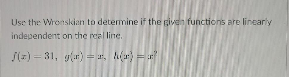 Solved Use the Wronskian to determine if the given functions | Chegg.com