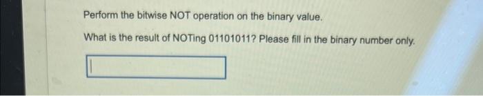 Solved Perform the bitwise NOT operation on the binary | Chegg.com