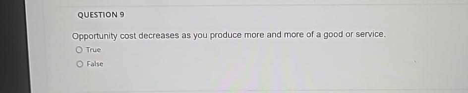 Solved QUESTION 9Opportunity cost decreases as you produce | Chegg.com