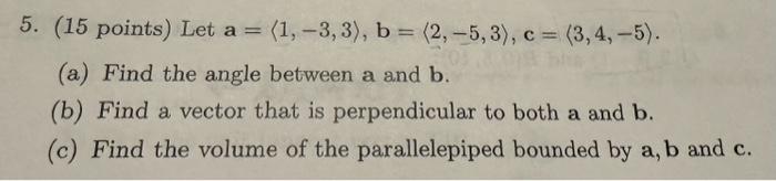Solved 5. (15 points) Let a= 1,−3,3 ,b= 2,−5,3 ,c= 3,4,−5 . | Chegg.com
