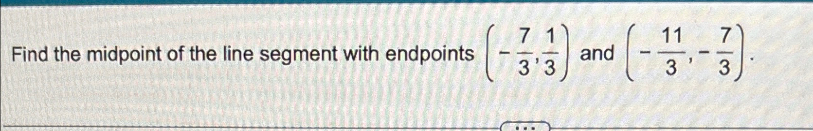 Solved Find the midpoint of the line segment with endpoints | Chegg.com
