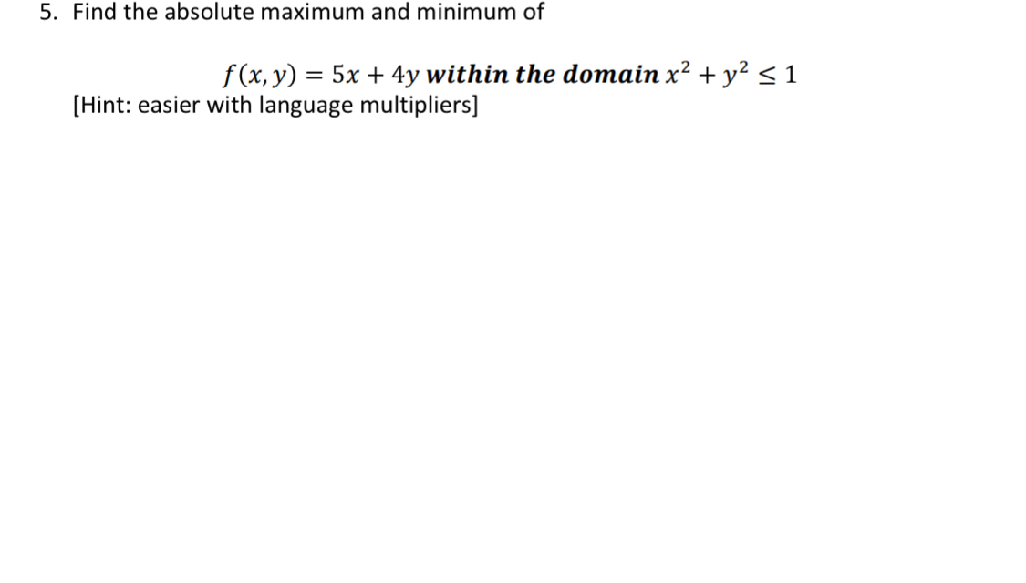 Solved Find the absolute maximum and minimum off(x,y)=5x+4y | Chegg.com