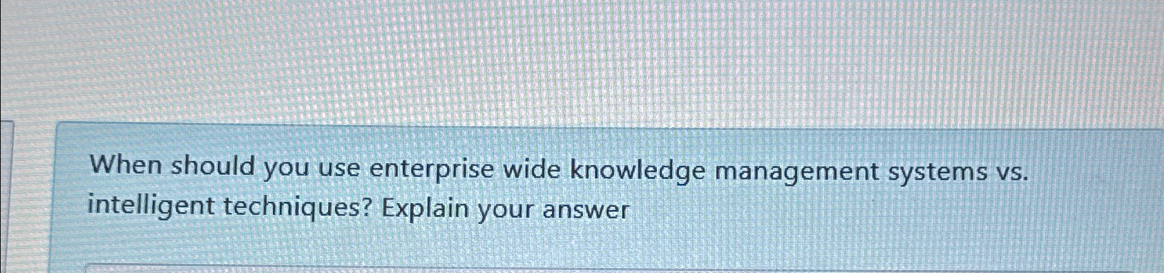 Solved When should you use enterprise wide knowledge | Chegg.com