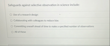 Solved Safeguards against selective observation in science | Chegg.com