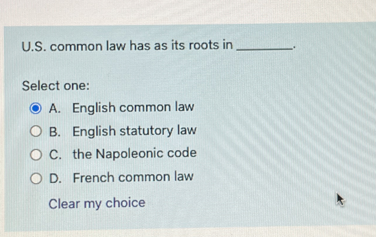 Solved U.S. ﻿common law has as its roots in Select one:A. | Chegg.com