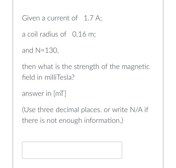 Solved Given a current of 1.7 A; a coil radius of 0.16 m; | Chegg.com