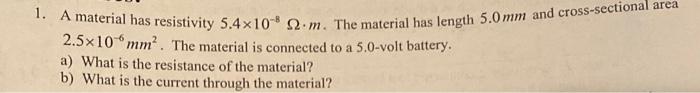 Solved 1. A material has resistivity 5.4x10- 12.m. The | Chegg.com