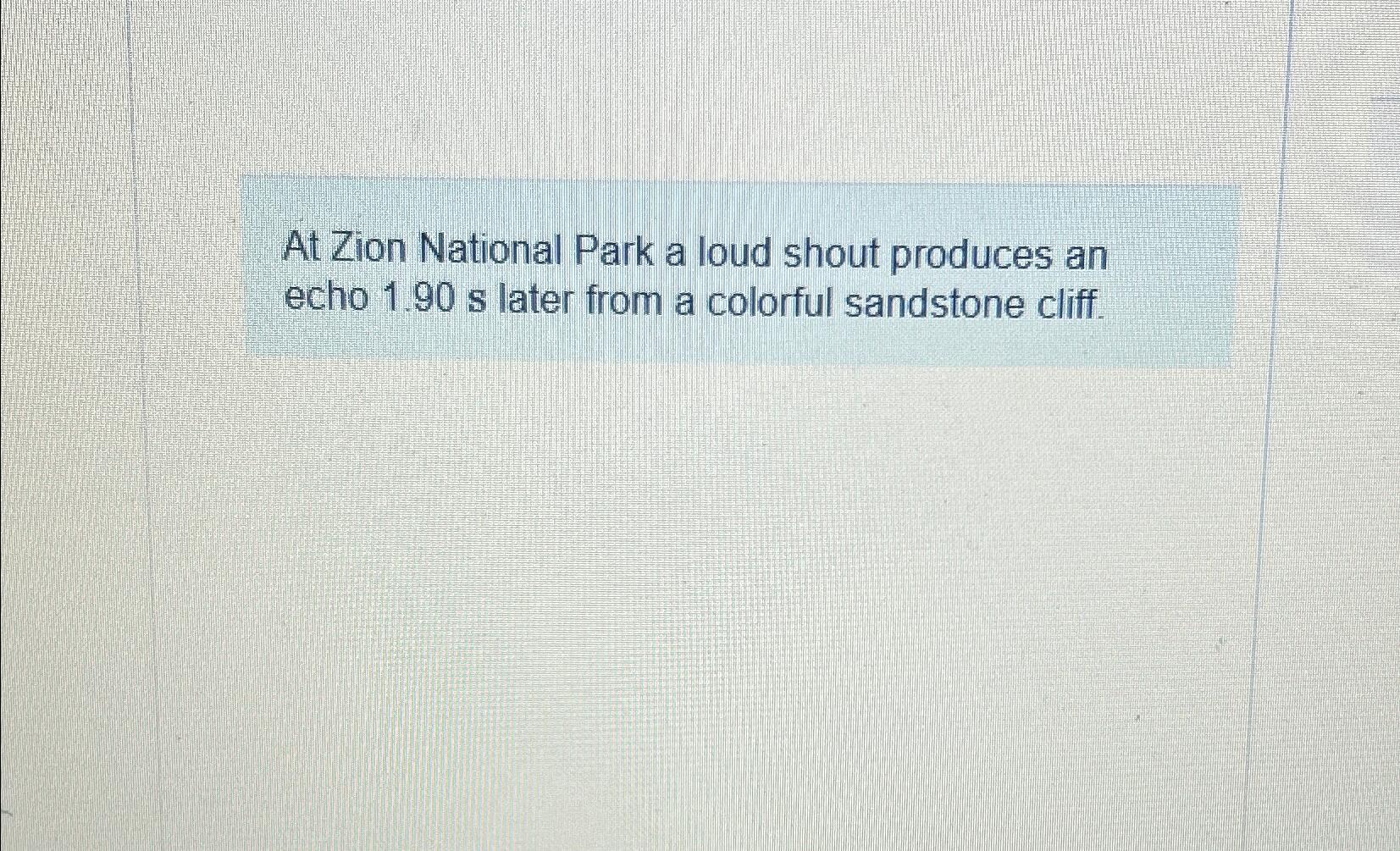Solved At Zion National Park a loud shout produces an echo | Chegg.com