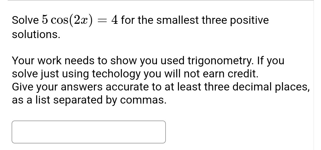 Solved Solve 5cos(2x)=4 ﻿for the smallest three positive | Chegg.com