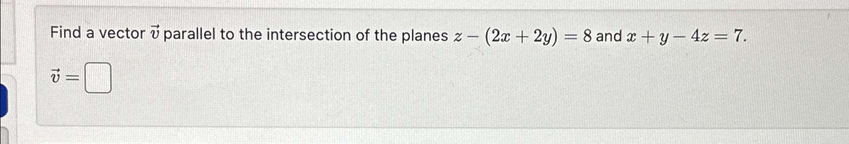 Solved Find a vector vec(v) ﻿parallel to the intersection of | Chegg.com