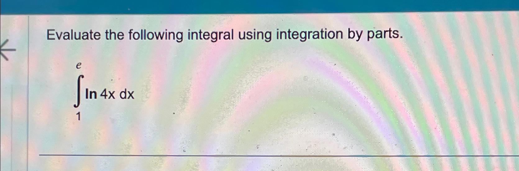 Solved Evaluate the following integral using integration by | Chegg.com