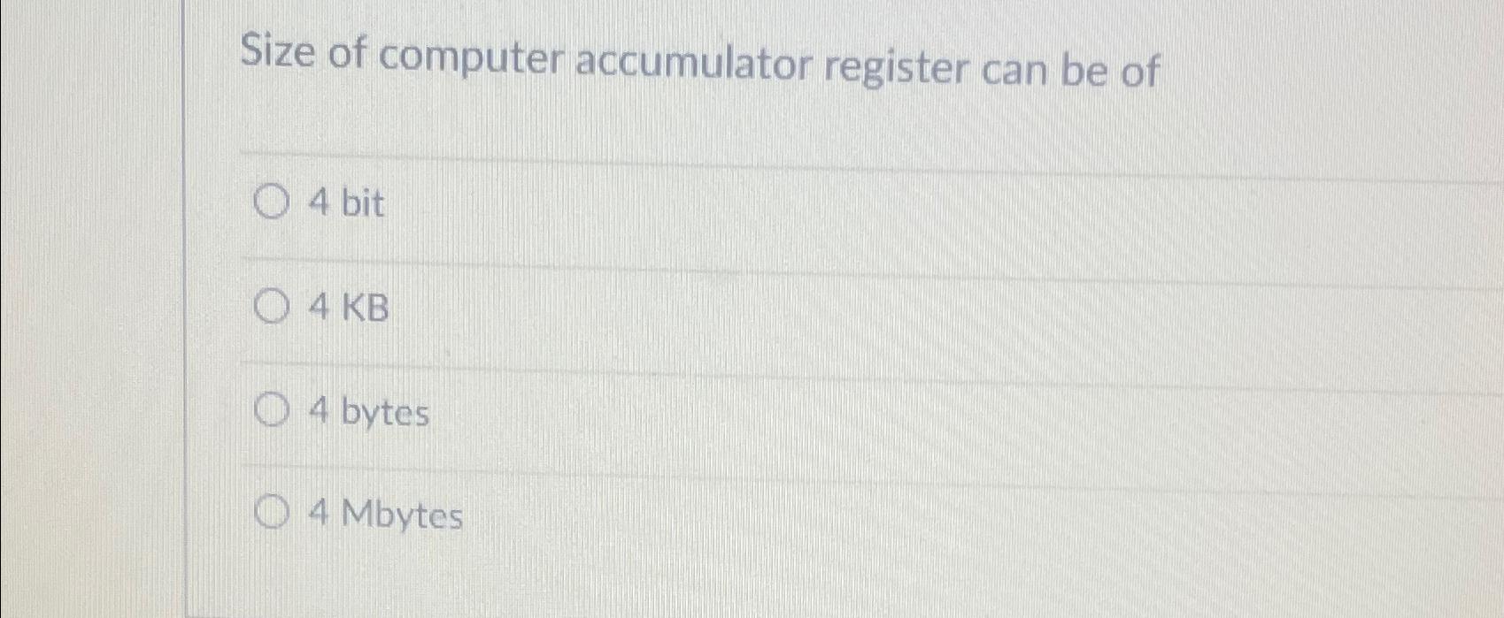 Solved Size of computer accumulator register can be of4 | Chegg.com