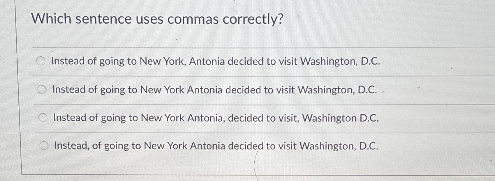 Solved Which sentence uses commas correctly?Instead of going | Chegg.com