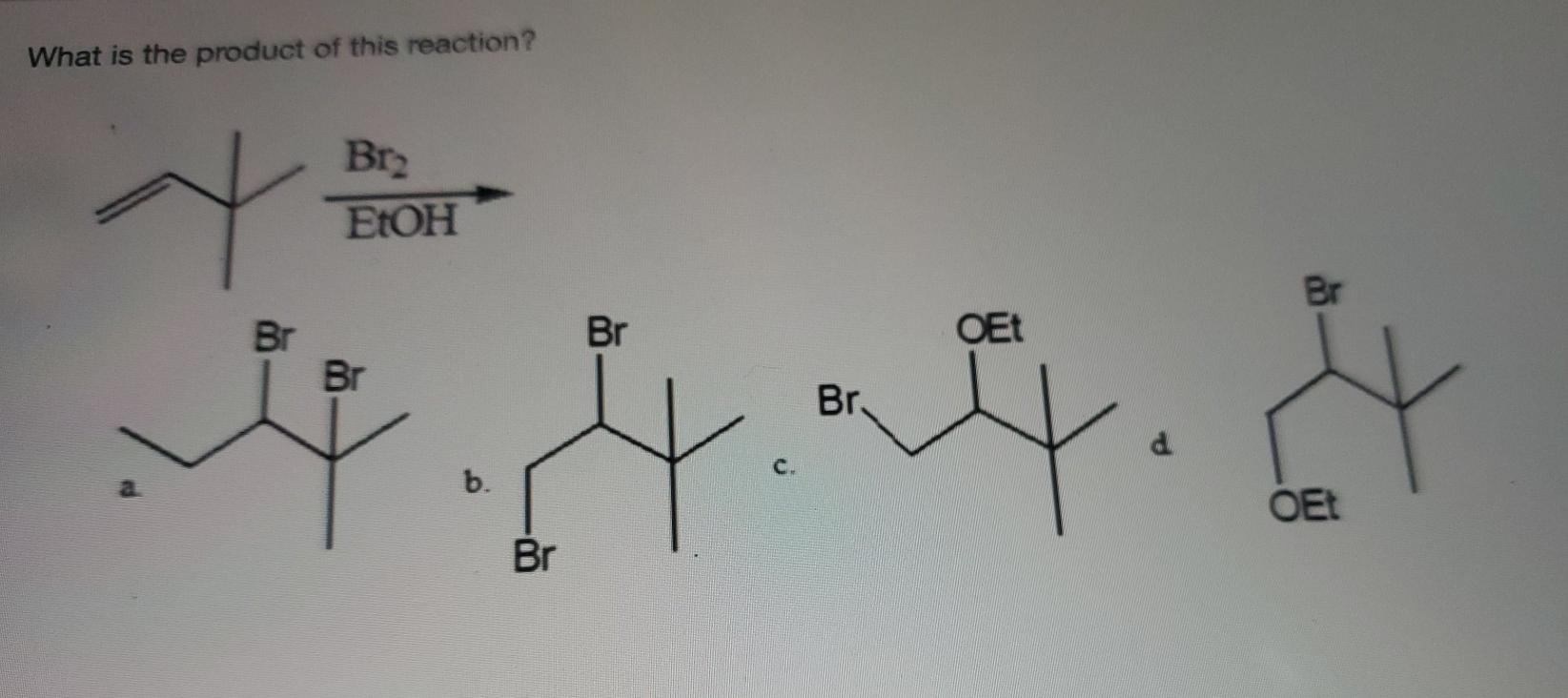 Solved What is the product of this reaction? Br2 4 EtOH Br | Chegg.com
