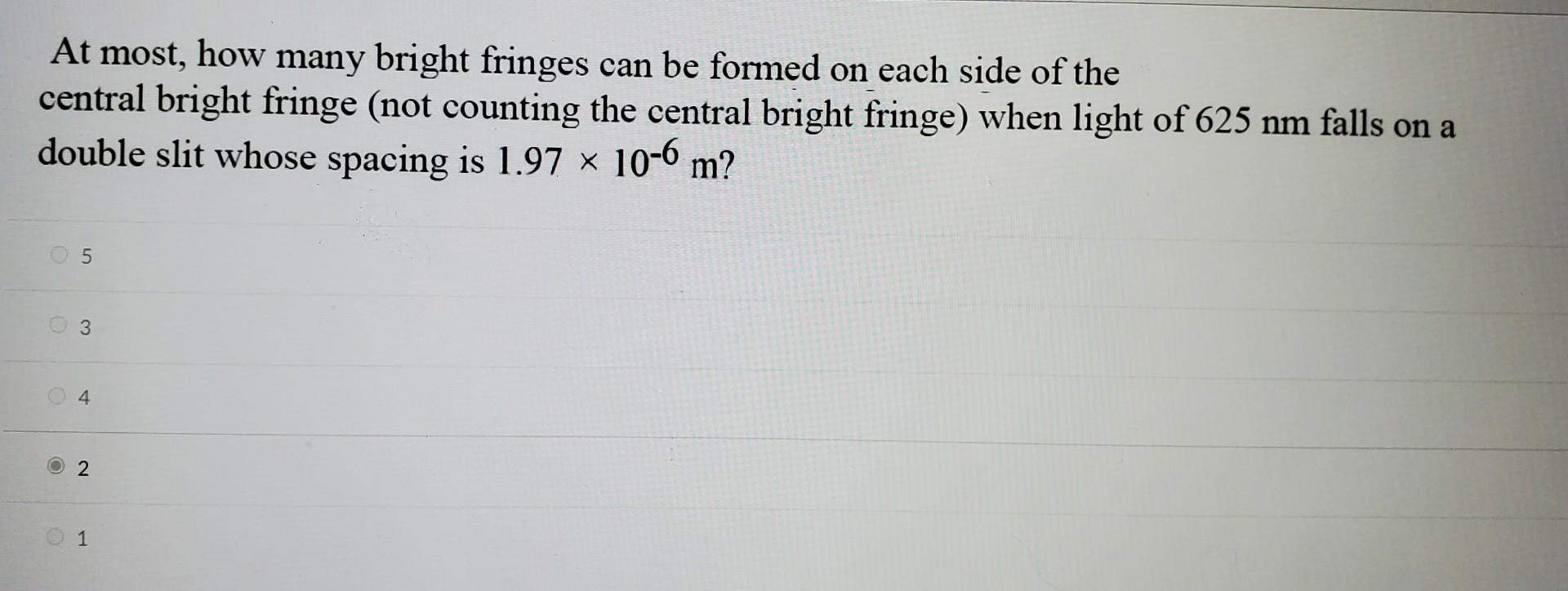 Solved At most, how many bright fringes can be formed on | Chegg.com