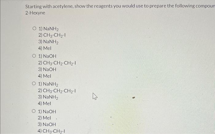 Solved 2-Hexyne 1) NaNH2 2) CH3−CH2−1 3) NaNH2 4) Mel 1) | Chegg.com