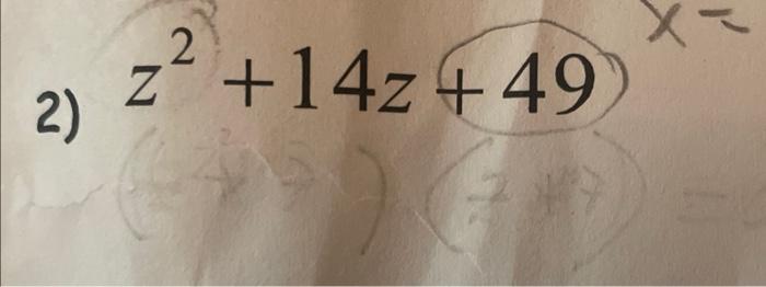 Solved 2) z2+14z+49 | Chegg.com