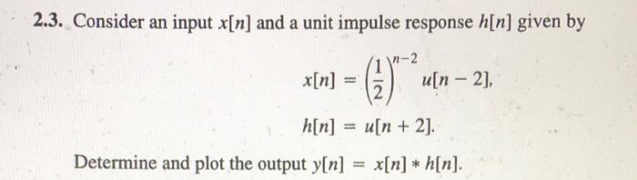Solved 2.3. Consider an input x[n] and a unit impulse | Chegg.com