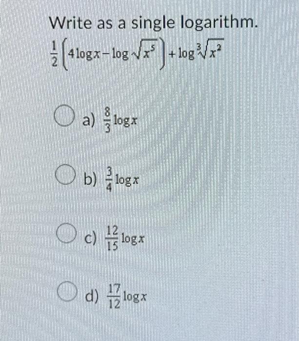 Solved Write as a single logarithm. (410gx-log √³+ log²√² 8 | Chegg.com