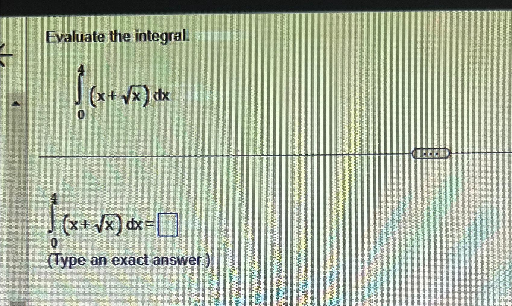 Solved Evaluate the integral.∫04(x+x2)dx∫04(x+x2)dx=(Type an | Chegg.com