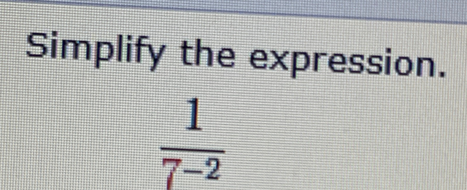 Solved Simplify the expression.17-2 | Chegg.com