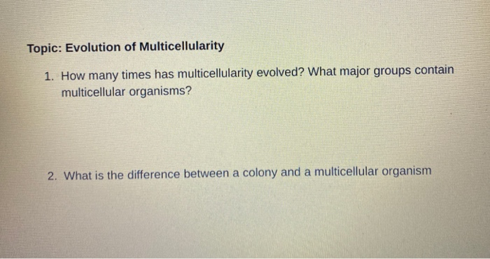 Solved Topic: Evolution of Multicellularity 1. How many | Chegg.com