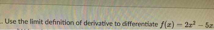 Solved Use the limit definition of derivative to | Chegg.com