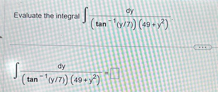 Solved Evaluate the integral ∫(tan−1(y/7))(49+y2)dy | Chegg.com