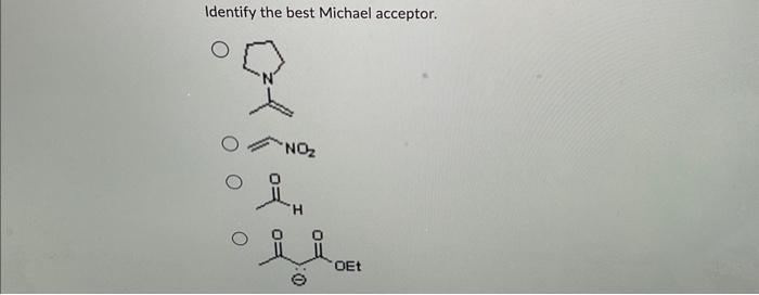 Solved Identify the best Michael acceptor. | Chegg.com