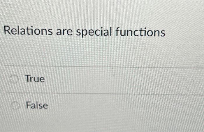Solved Relations are special functions True False | Chegg.com
