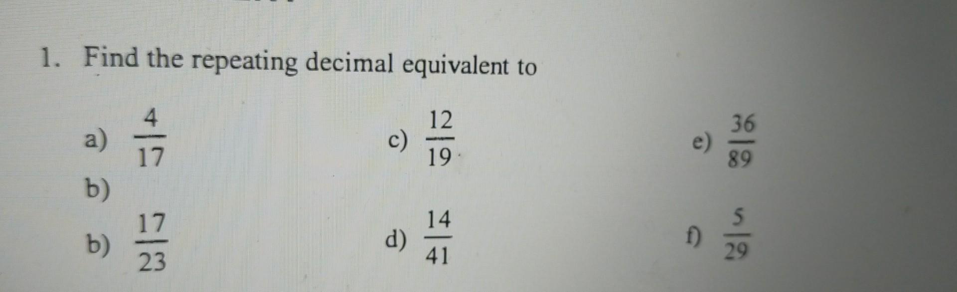 Solved 1. Find the repeating decimal equivalent to a) 174 c) | Chegg.com